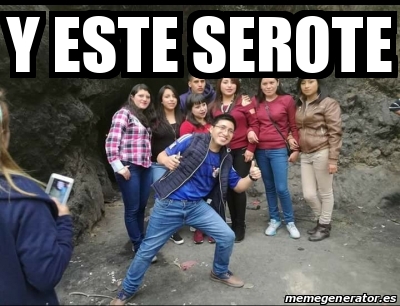Meme Personalizado - y este serote - 28303270