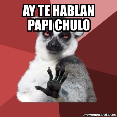 Meme Chill Out Lemur - Ay te hablan papi chulo - 28310187