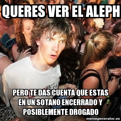 Meme Sudden Realization Ralph - queres ver el aleph pero te das cuenta ...