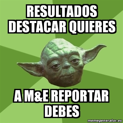 Meme Yoda - RESULTADOS DESTACAR QUIERES A m&e REPORTAR DEBES - 28315907