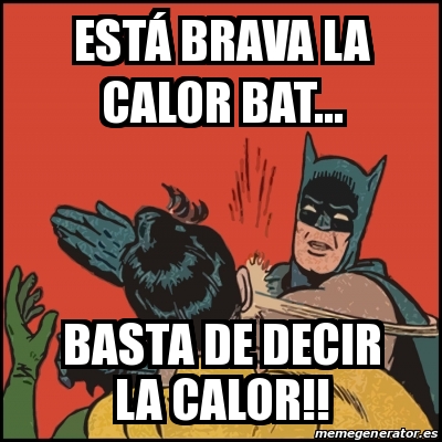 Meme Batman slaps Robin - EstÃ¡ brava la calor Bat... Basta de decir la ...