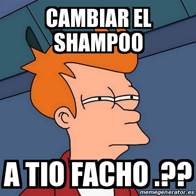Meme Futurama Fry - cambiar el shampoo a tio facho .?? - 28329416