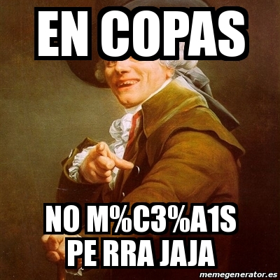 Meme Joseph Ducreux - En copas No m%C3%A1s pe rra jaja - 28335228