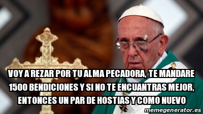 Meme Personalizado - voy a rezar por tu alma pecadora, te mandare 1500 ...