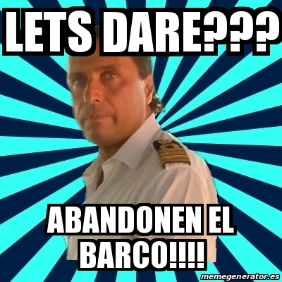 Meme Francesco Schettino - lets dare??? abandonen el barco!!!! - 28338774