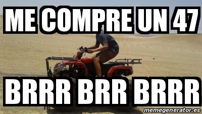 Meme Personalizado - me compre un 47 brrr brr brrr - 28339500