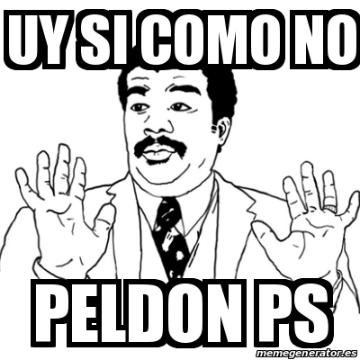 Meme Ay Si - Uy Si Como No Peldon ps - 28342343