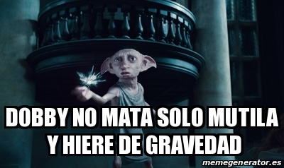Meme Personalizado - dobby no mata solo mutila y hiere de gravedad ...