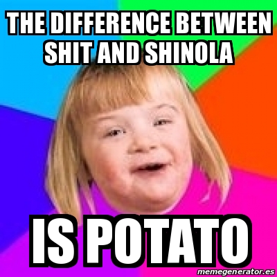 Meme Retard Girl - The difference between shit and shinola Is potato ...