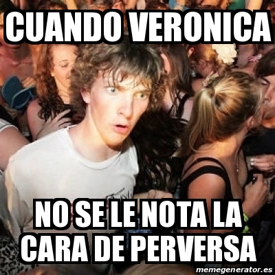 Meme Sudden Realization Ralph - Cuando veronica no se le nota la cara ...