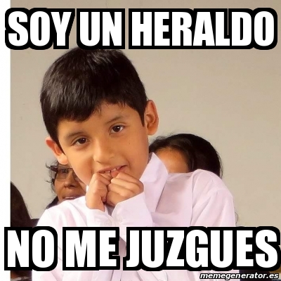 Meme Personalizado - Soy un heraldo No me juzgues - 28370248