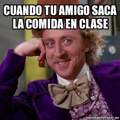 Meme Willy Wonka - cuando tu amigo saca la comida en clase - 28371112