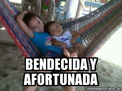 Meme Personalizado - bendecida y afortunada - 28375735