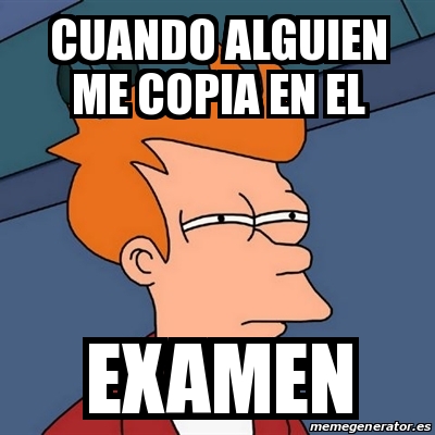 Meme Futurama Fry - cuando alguien me copia en el examen - 28375998