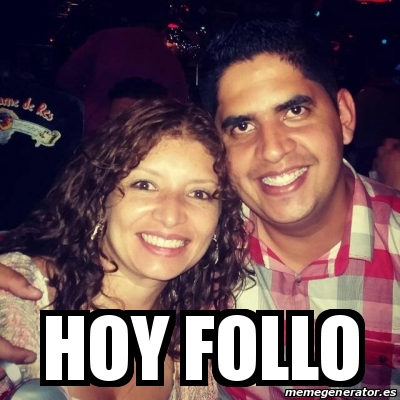 Meme Personalizado - hoy follo - 28376678