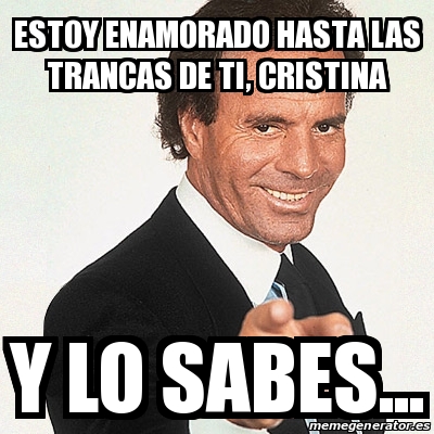 Meme Julio Iglesias - Estoy enamorado hasta las trancas de ti, Cristina ...