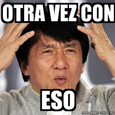 Meme Jackie Chan - OTRA VEZ CON ESO - 28390701