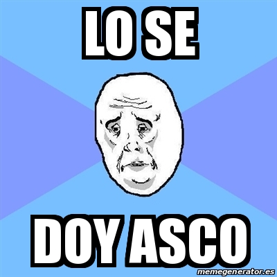 Meme Okay Guy - Lo se Doy asco - 28393049