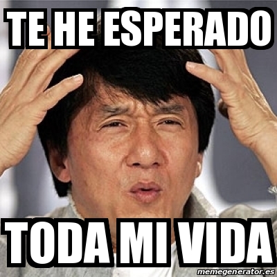 Meme Jackie Chan - Te he esperado Toda mi vida - 28398208