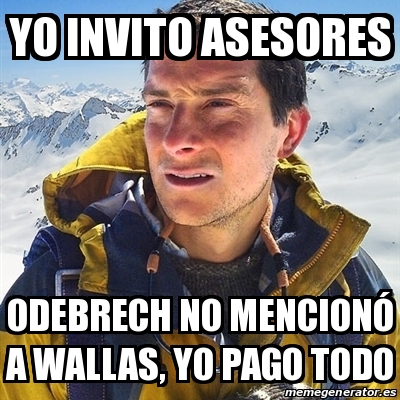 Meme Bear Grylls - YO INVITO ASESORES ODEBRECH NO MENCIONÃ“ A WALLAS ...