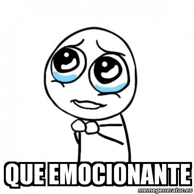 Meme Por favor - QUE EMOCIonante - 28045744