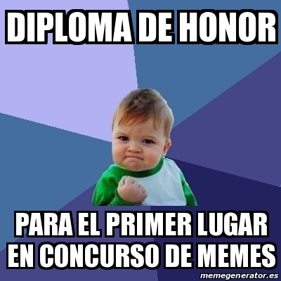 Meme Bebe Exitoso - DIPLOMA DE HONOR PARA EL PRIMER LUGAR EN CONCURSO ...