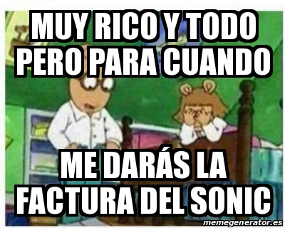 Meme Personalizado - Muy rico y todo pero para cuando Me darÃ¡s la ...