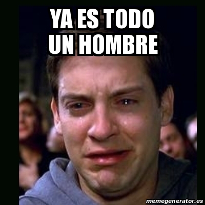 Meme crying peter parker - Ya es todo un hombre - 28403206