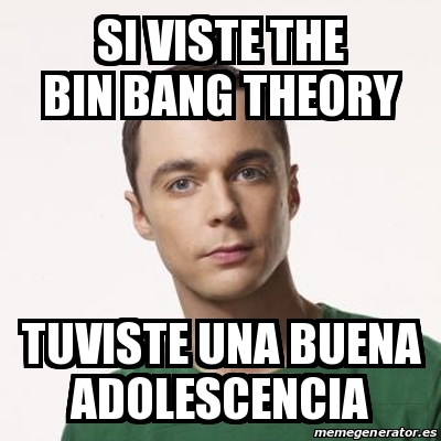 Meme Sheldon Cooper - si viste the bin bang theory tuviste una buena ...