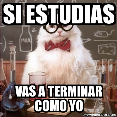 Meme Chemistry Cat - Si estudias Vas a terminar como yo - 28410006