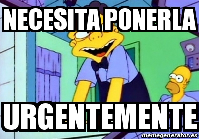Meme Personalizado - Necesita ponerla urgentemente - 28415589