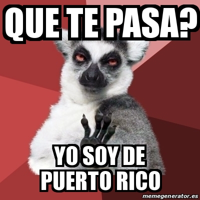 Meme Chill Out Lemur - QUe te pasa? Yo soy de puerto rico - 28418460