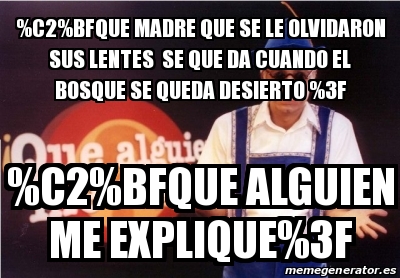 Meme Personalizado - %C2%BFque madre que se le olvidaron sus lentes se ...