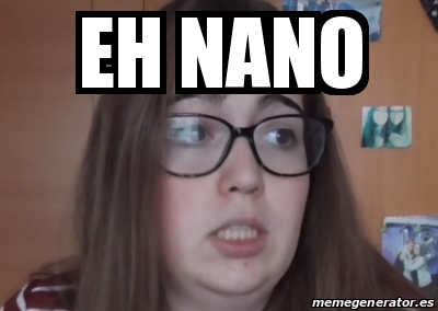 Meme Personalizado - EH NANO - 28423925