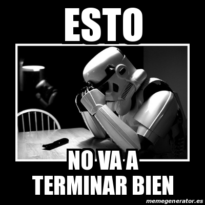 Meme Sad Trooper - ESTO NO VA A TERMINAR BIEN - 28432845