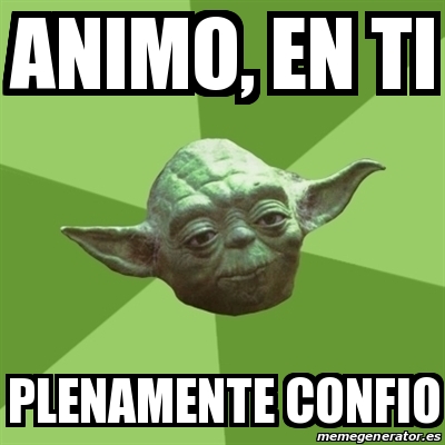 Meme Yoda - Animo, en ti Plenamente confio - 28442338