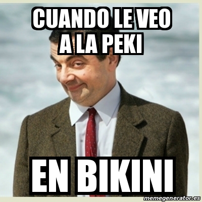 Meme Mr Bean - cuando le veo a la peki en bikini - 28443346