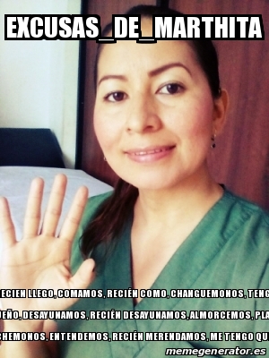 Meme Personalizado - Excusas_de_Marthita Recien llego, comamos, reciÃ©n ...