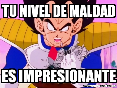 Meme Personalizado - Tu nivel de maldad Es impresionante - 28446257