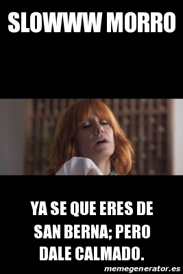 Meme Personalizado - Slowww morro Ya se que eres de san Berna; pero ...