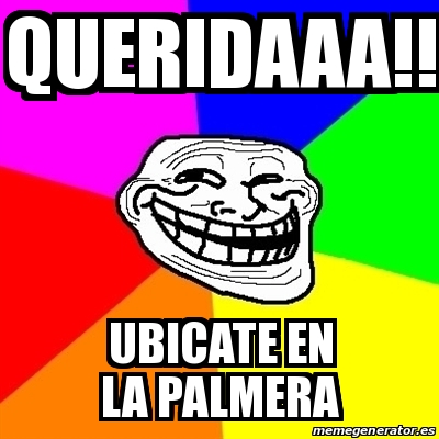 Meme Troll - Queridaaa!! Ubicate en la palmera - 28458279
