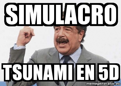Meme Personalizado - Simulacro Tsunami En 5D - 28460085