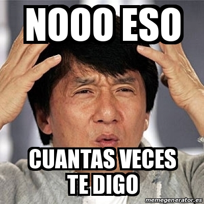Meme Jackie Chan - nooo eso cuantas veces te digo - 28462247