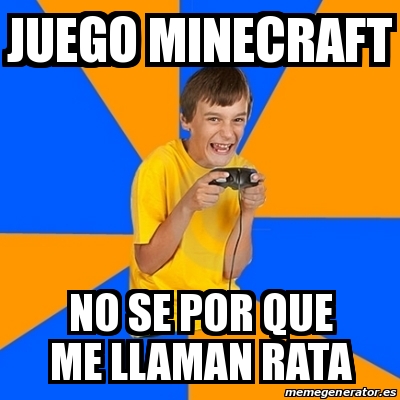 Meme Annoying Gamer Kid - Juego minecraft No se por que me llaman rata ...