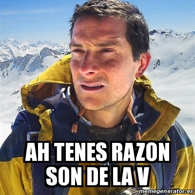Meme Bear Grylls - ah tenes razon son de la V - 28473651