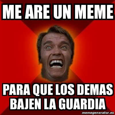 Meme Arnold - Me are un meme para que los demas bajen la guardia - 28474559