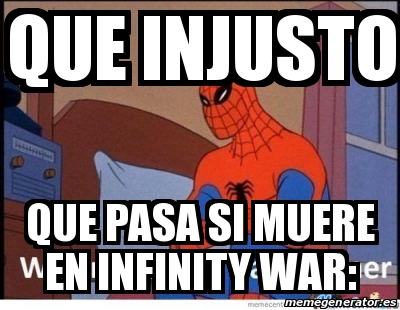Meme Personalizado - QUE INJUSTO QUE PASA SI MUERE EN INFINITY WAR ...