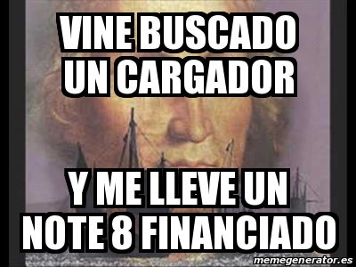 Meme Personalizado - vine buscado un cargador y me lleve un note 8 ...