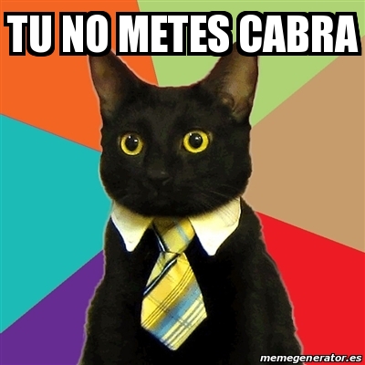 Meme Business Cat - tu no metes cabra - 28487766