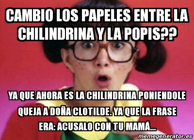 Meme Personalizado - cambio los papeles entre la chilindrina y la popis ...